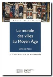 Le Monde des villes au Moyen-Âge, XIe-XVe siècle, Simone Roux
