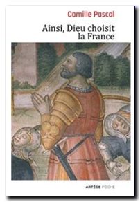 Ainsi, Dieu choisit la France : la véritable histoire de la fille aînée ...