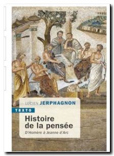 Histoire de la pensée - D’Homère à Jeanne d’Arc , Lucien Jerphagnon